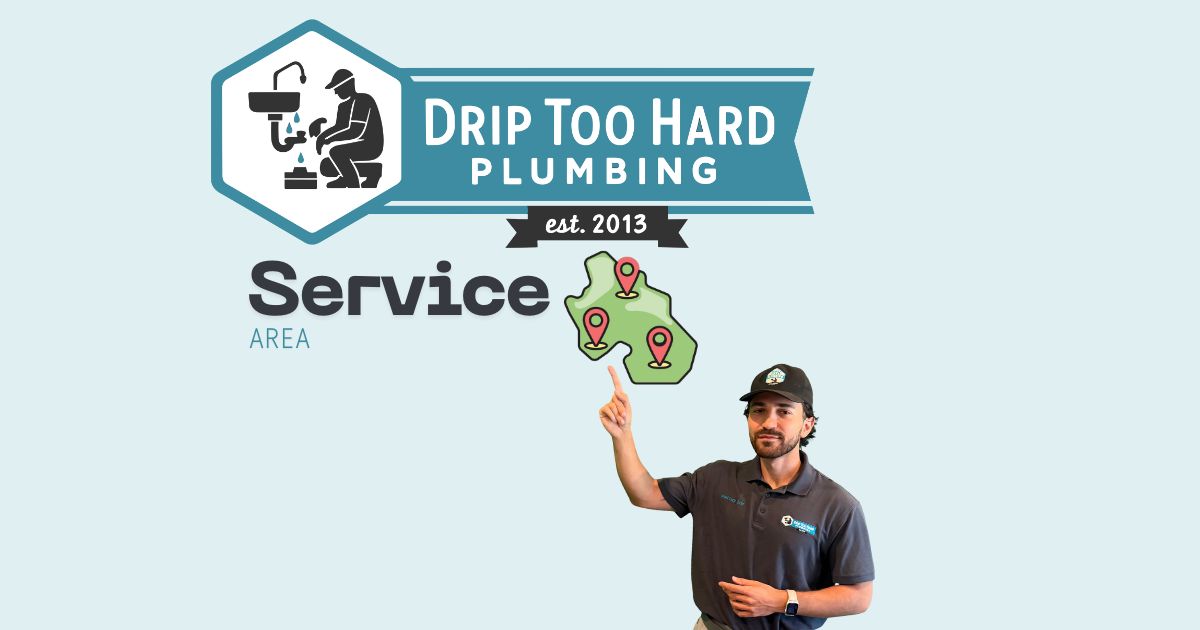 Plumbing Service Areas | Drip Too Hard Plumbing